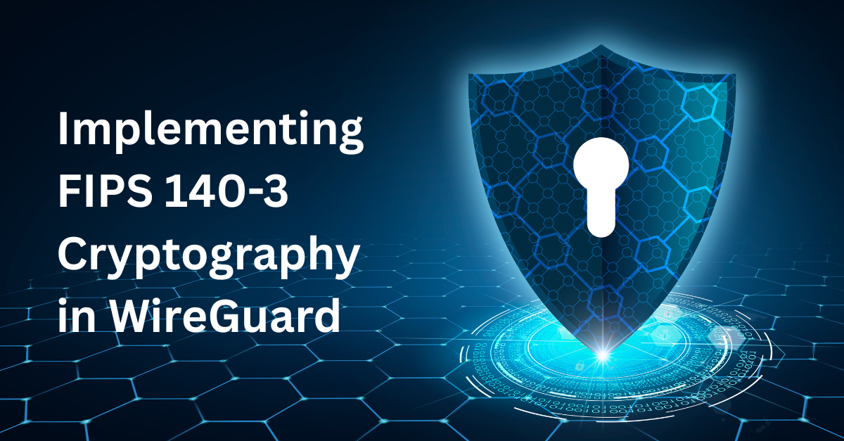 Implementing FIPS 140-3 Cryptography in WireGuard